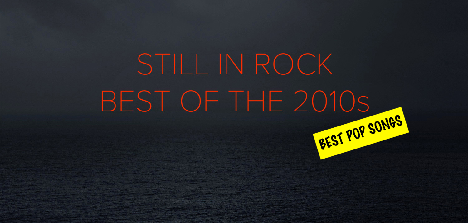 Best Of The 2010s The Decade s Best Pop Songs Still In Rock Best Of The 2010s The Decade s Best Pop Songs Still In Rock